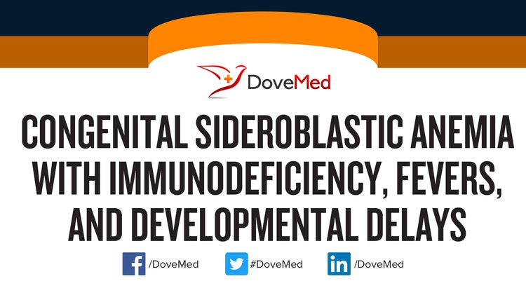 Congenital Sideroblastic Anemia with Immunodeficiency, Fevers, and ...