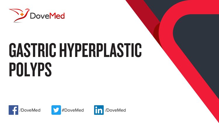 Gastric Hyperplastic Polyps