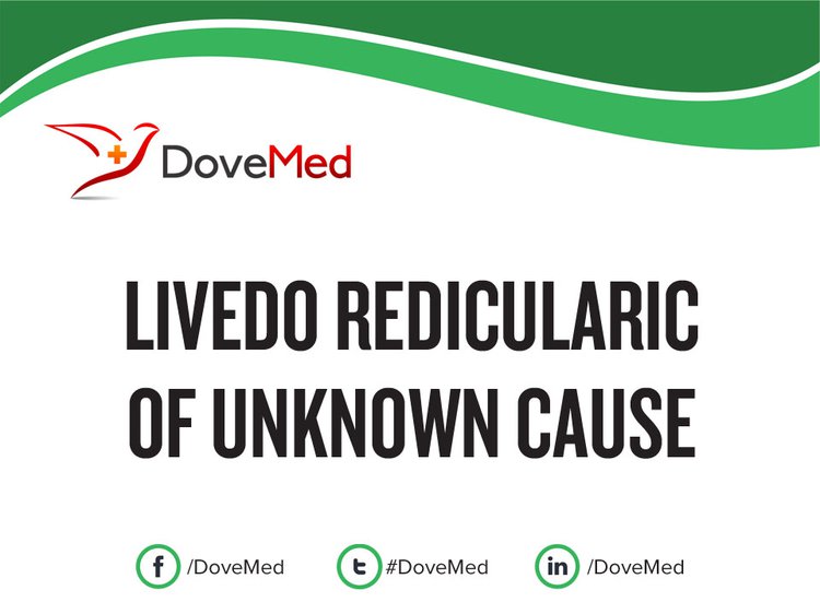 Livedo Redicularic of Unknown Cause