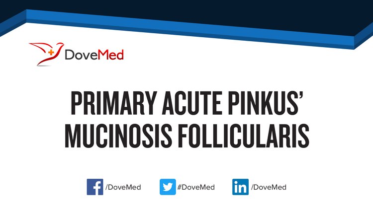 Primary Acute Pinkus’ Mucinosis Follicularis