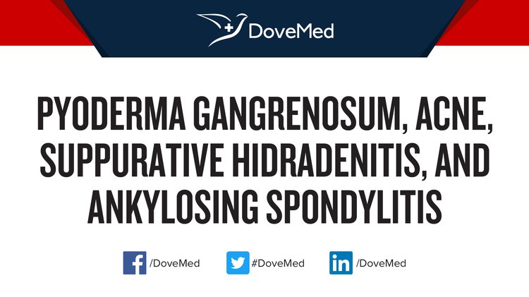 Pyoderma Gangrenosum, Acne, Suppurative Hidradenitis, and Ankylosing ...