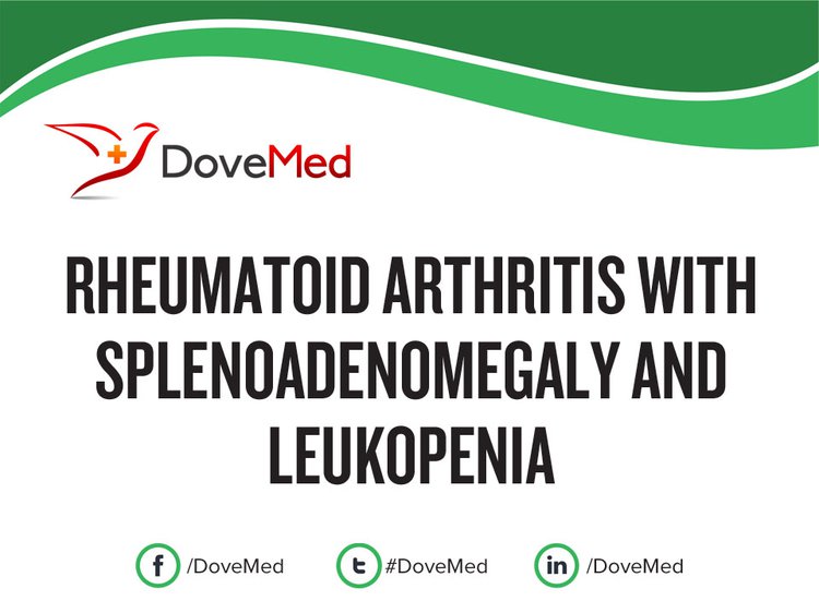 Rheumatoid Arthritis with Splenoadenomegaly and Leukopenia