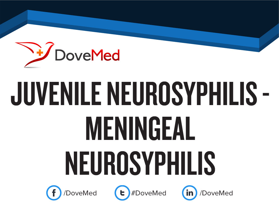 Juvenile Neurosyphilis - Meningeal Neurosyphilis